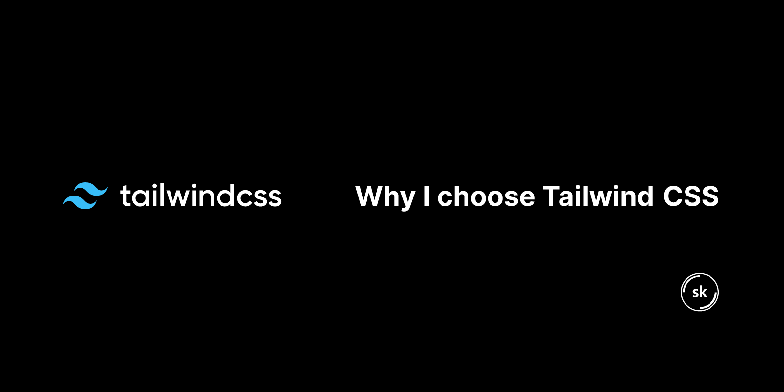 Why I choose Tailwind CSS | Scotty Kaye